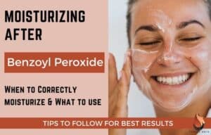 Moisturizing After Benzoyl Peroxide: Tips to Follow - Sasily Skin