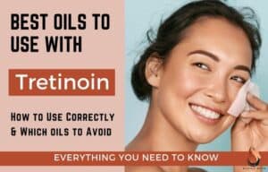 5 Best Oils to Use with Tretinoin & How to Use Correctly - Sasily Skin