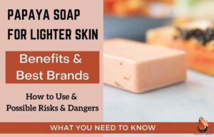 Best Papaya Soaps for Lighter Skin- Benefits & Side Effects - Sasily Skin