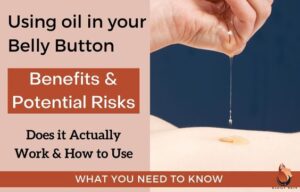 Benefits & Risks of Using Oil in Your Belly Button - Sasily Skin